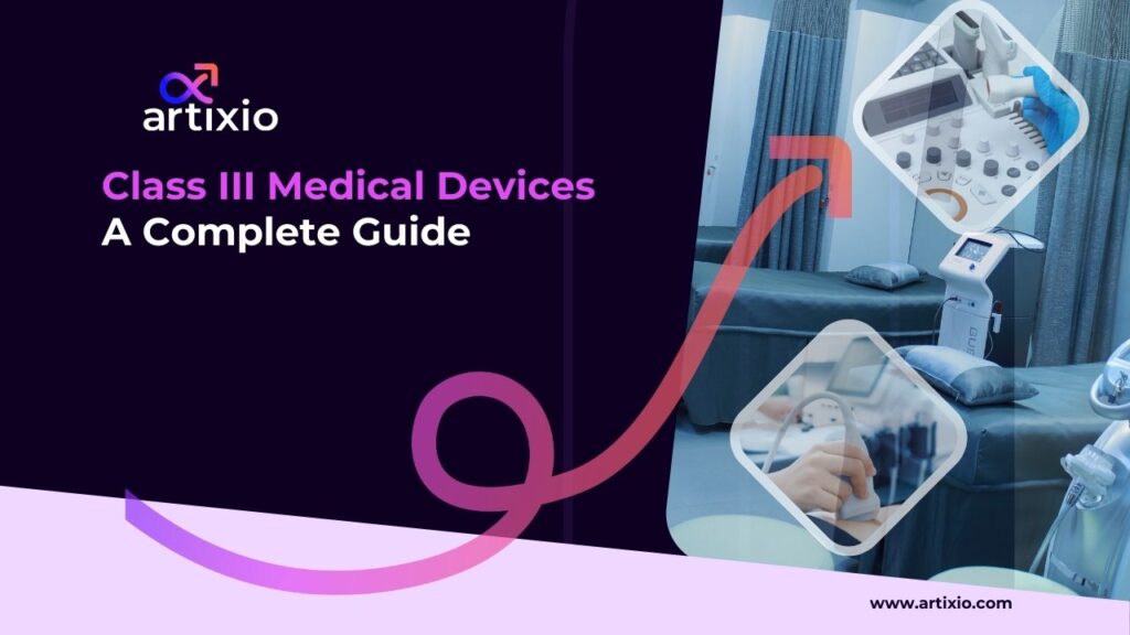 Class III Medical Devices: Meaning, Examples, Approval Process - Artixio