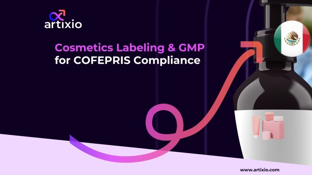 Cosmetics (COFEPRIS) Labeling & GMP Regulations in Mexico